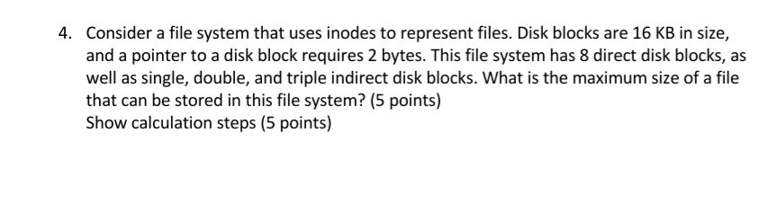 Solved 4. Consider a file system that uses inodes to | Chegg.com