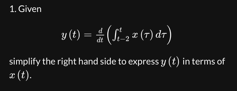 Solved Giveny(t)=ddt(∫t-2tx(τ)dτ)simplify the right hand | Chegg.com