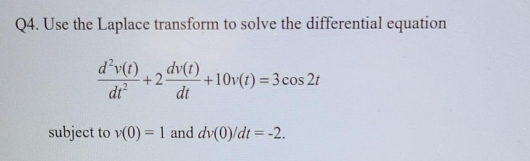 Solved Q4. Use the Laplace transform to solve the | Chegg.com