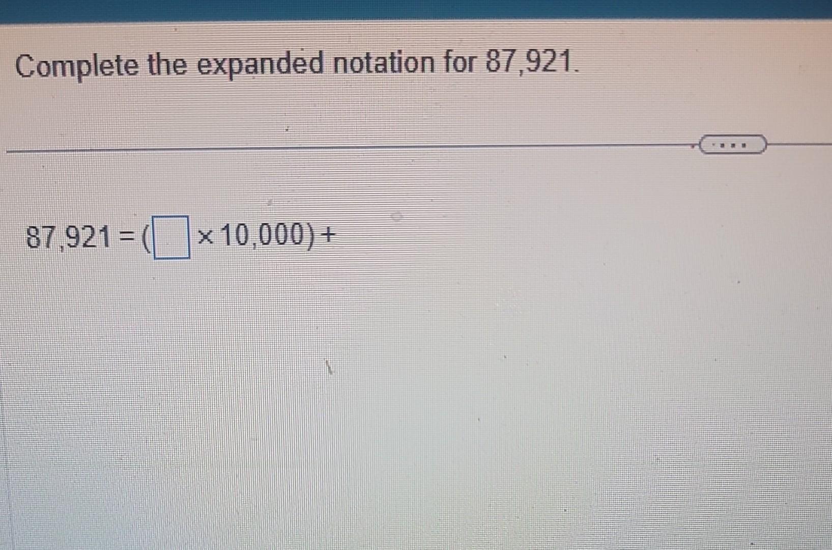 Solved Complete the expanded notation for 87,921 . | Chegg.com