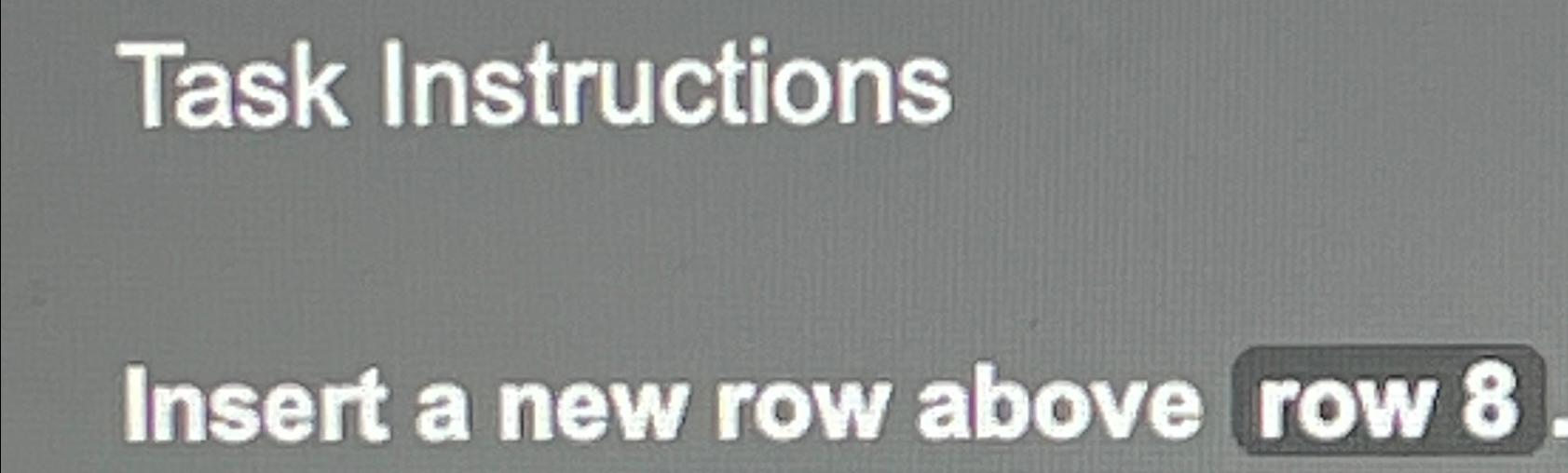 Solved Task Instructions Insert a new row above | Chegg.com Solved Task Instructions Insert a new row above | Chegg.com
