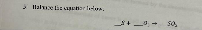 Solved 5. Balance the equation below: −S+O3→SO2 | Chegg.com