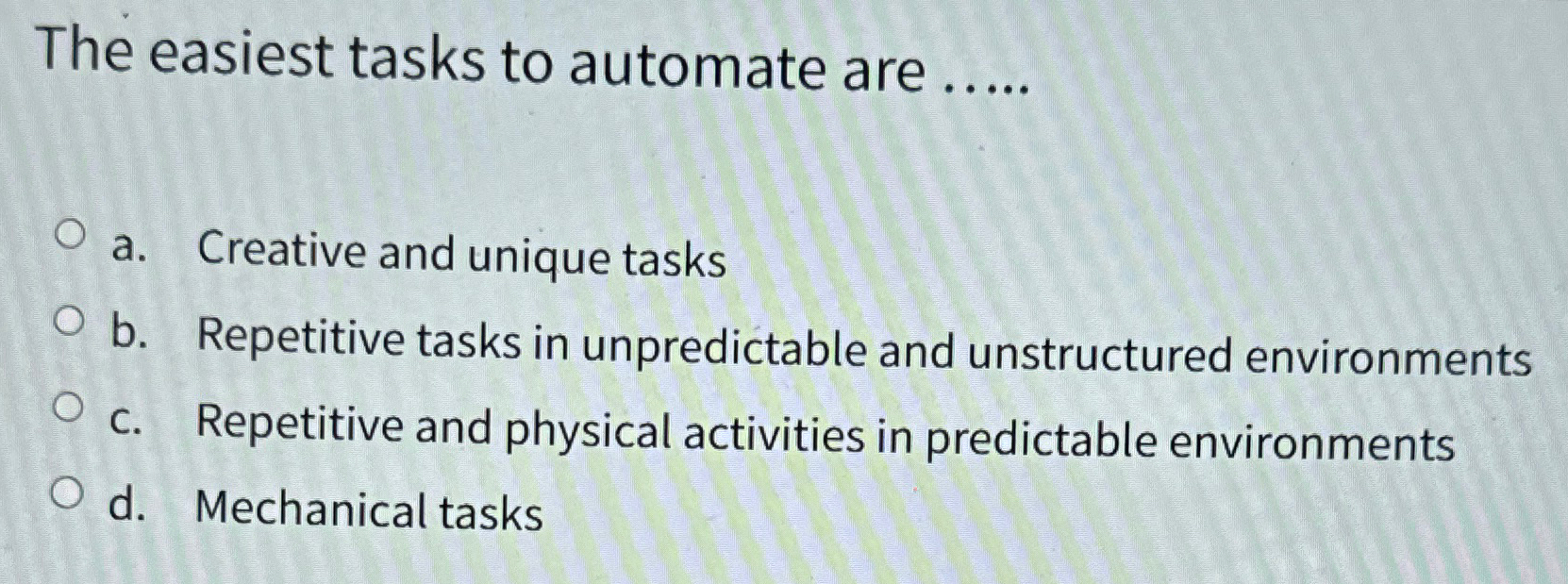 Solved The easiest tasks to automate are .....a. ﻿Creative | Chegg.com