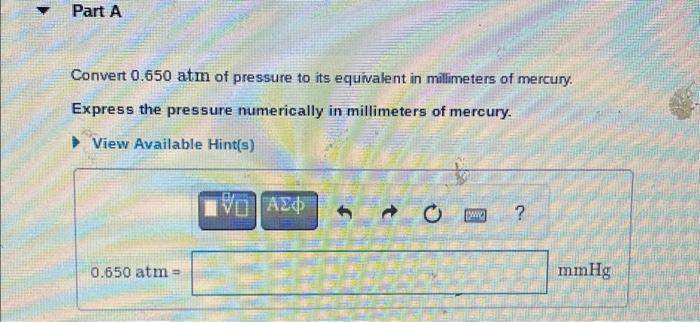 Solved Part A Convert 0.650 atm of pressure to its | Chegg.com