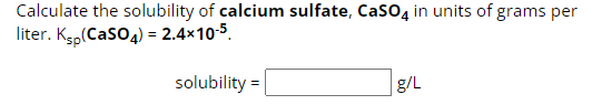 Solved Calculate the solubility of calcium sulfate, CaSO4 | Chegg.com