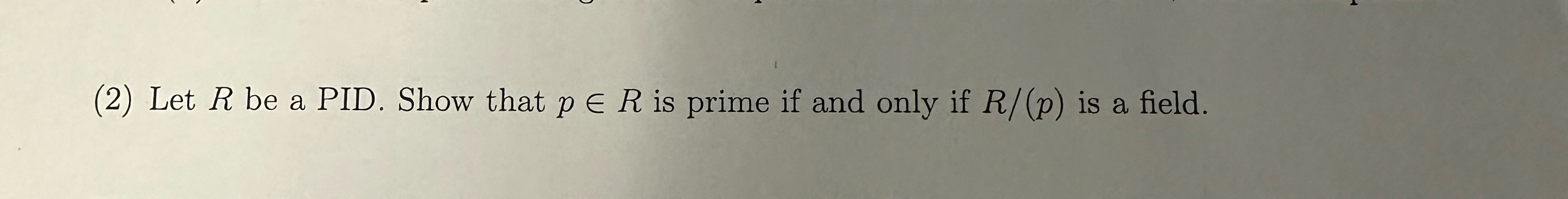 Solved (2) ﻿Let R ﻿be a PID. Show that pinR is prime if and | Chegg.com