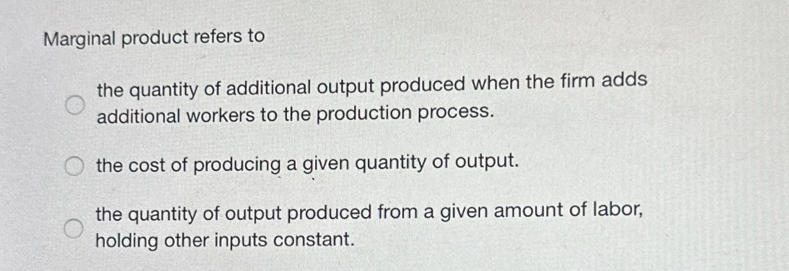 Solved Marginal product refers tothe quantity of additional | Chegg.com