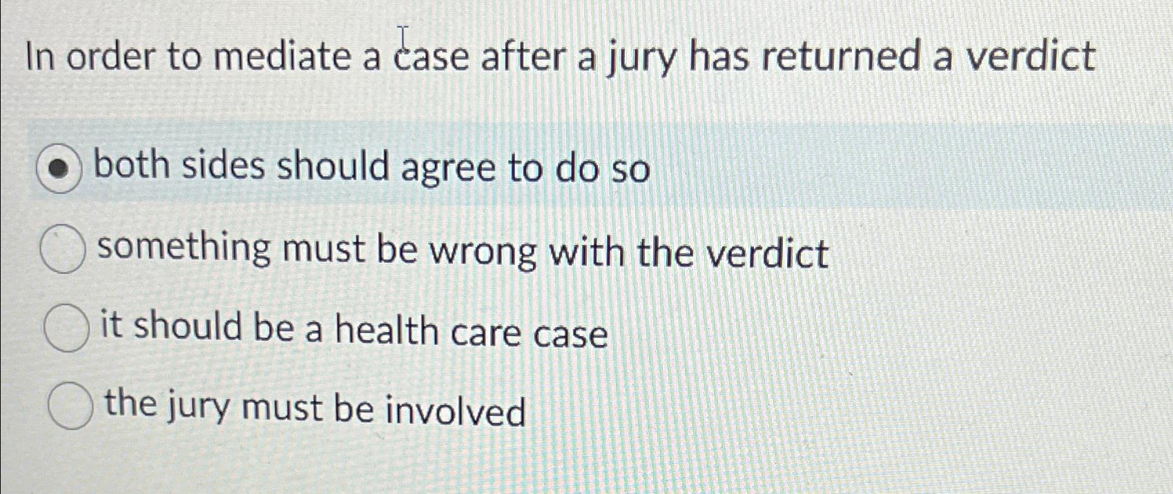 Solved In order to mediate a case after a jury has returned | Chegg.com