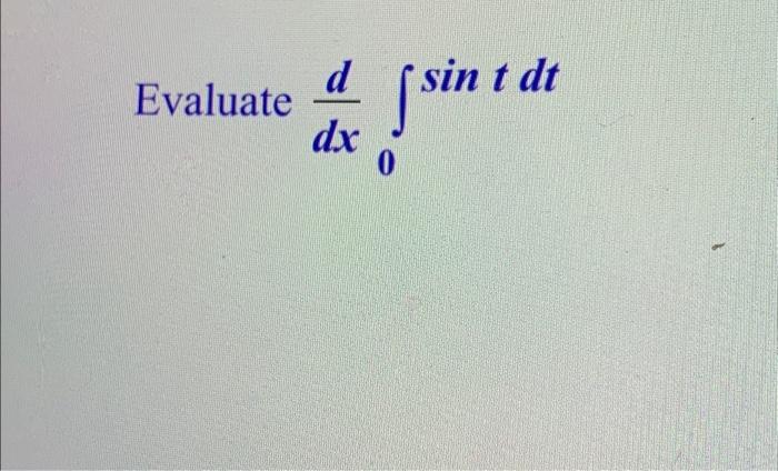 Solved Evaluate dxd∫0sintdt | Chegg.com