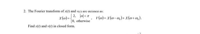 Solved 2. The Fourier transform of x(t) and v(t) are deined | Chegg.com