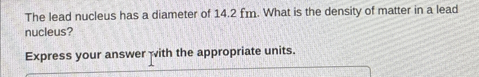 Solved The lead nucleus has a diameter of 14.2fm. ﻿What is | Chegg.com