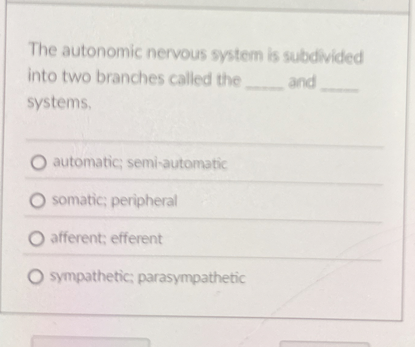 Solved The autonomic nervous system is subdividedinto two | Chegg.com