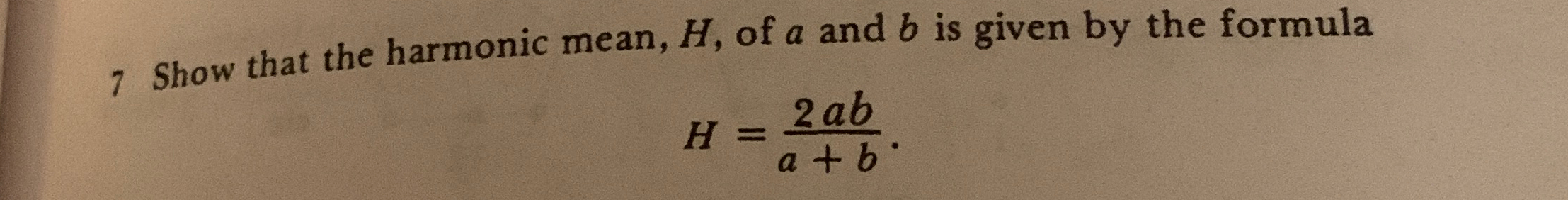 Solved 7 ﻿Show that the harmonic mean, H, ﻿of a and b ﻿is | Chegg.com