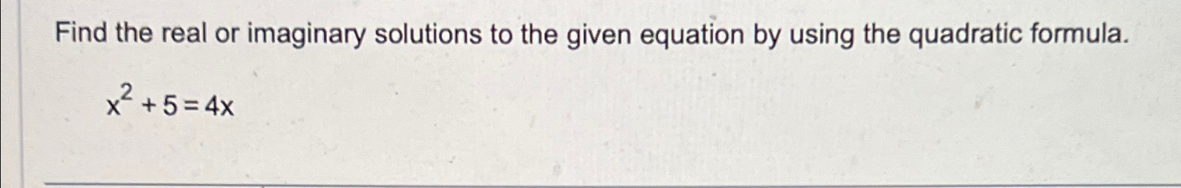 Solved Find the real or imaginary solutions to the given | Chegg.com