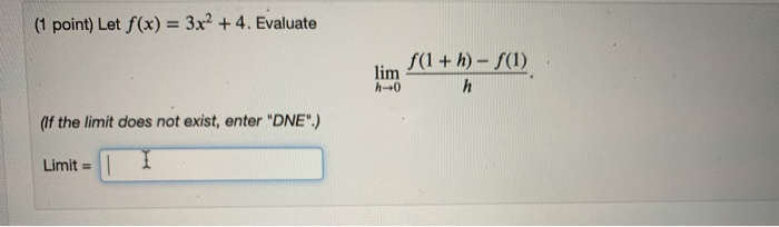 Solved (1 point) Let f(x) = 3x2 + 4. Evaluate f(1 +h)-f(1) | Chegg.com