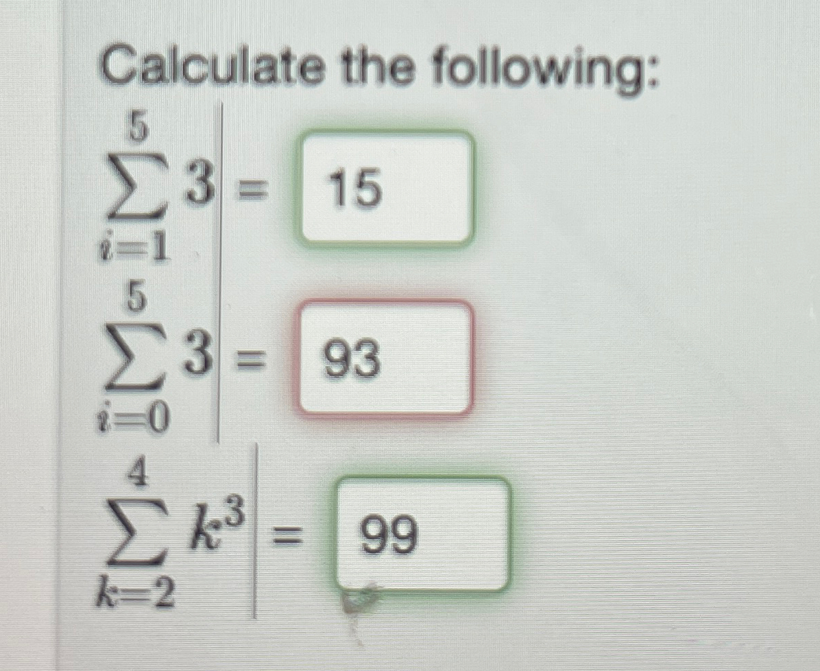 Solved Calculate the following:∑i=153=∑i=053=∑k=24k3= | Chegg.com