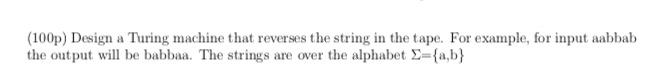 Solved (100p) Design a Turing machine that reverses the | Chegg.com