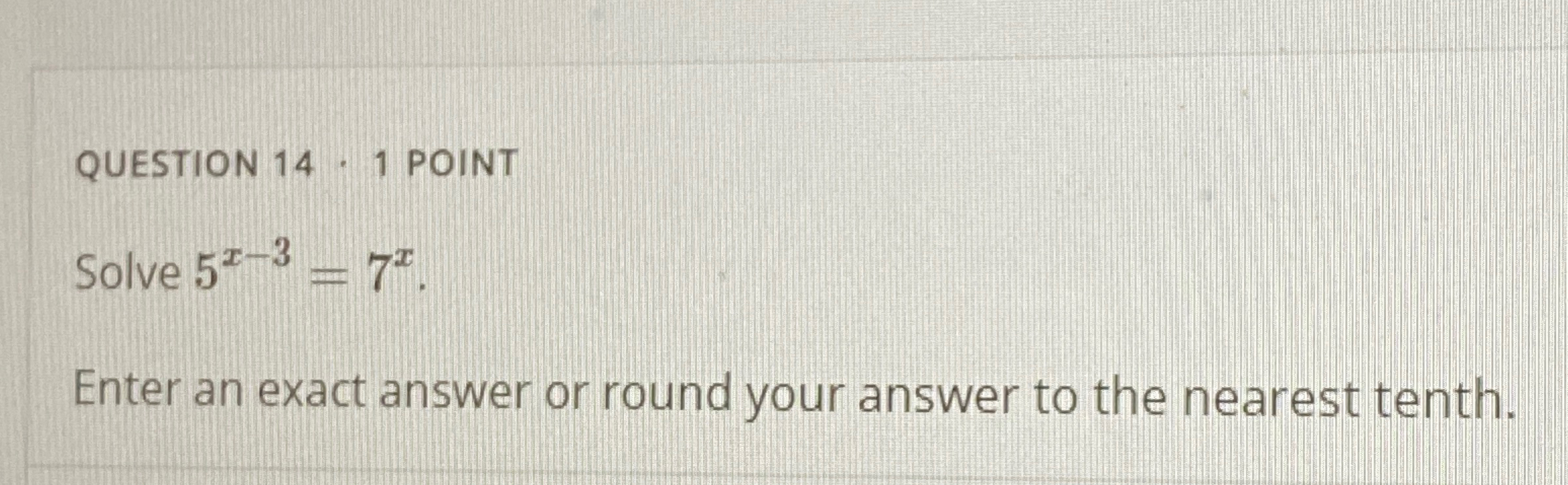 Solved QUESTION 14*1 POINTSolve 5x-3=7xEnter an exact | Chegg.com Solved QUESTION 14*1 POINTSolve 5x-3=7xEnter an exact | Chegg.com