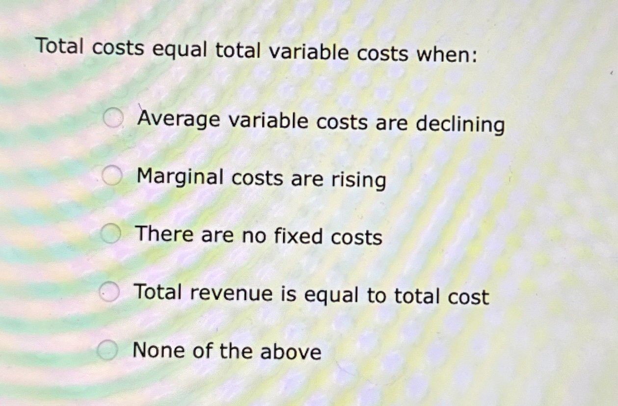 Solved Total costs equal total variable costs when:Average | Chegg.com