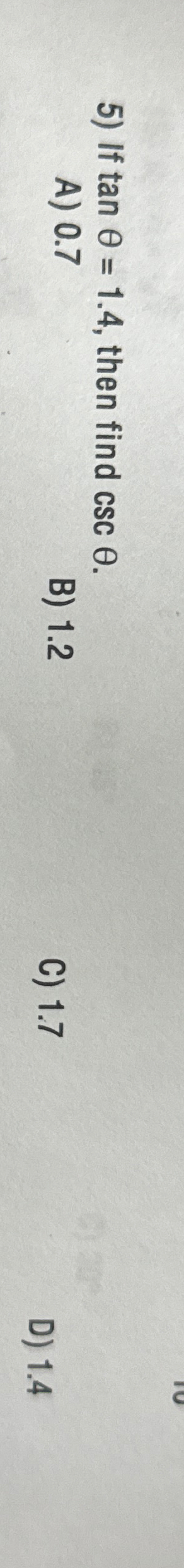 Solved If tanθ=1.4, ﻿then find cscθ.A) 0.7B) 1.2C) 1.7D) 1.4 | Chegg.com