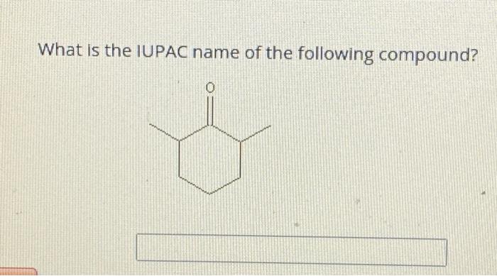 Solved What is the IUPAC name of the following compound? | Chegg.com