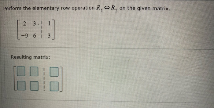 Solved Perform the elementary row operation R, R, on the | Chegg.com