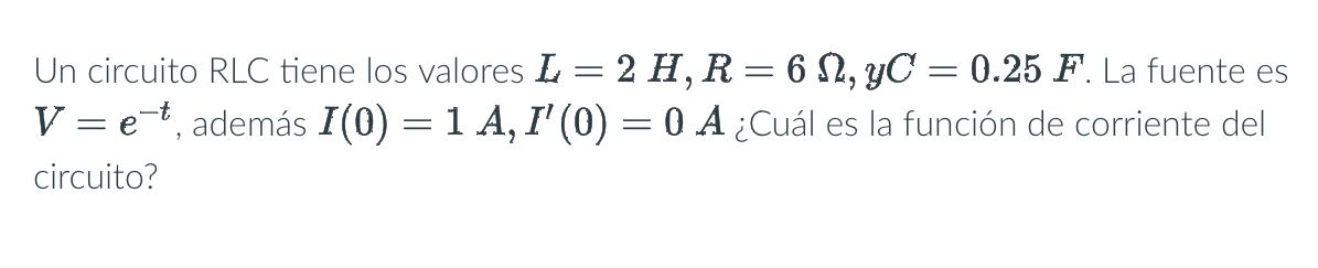 Solved Un circuito RLC tiene los valores L=2H,R=6Ω,yC=0.25F. | Chegg.com