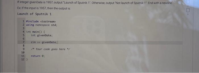 Solved If integer givenDate is 1957, output "Launch of | Chegg.com