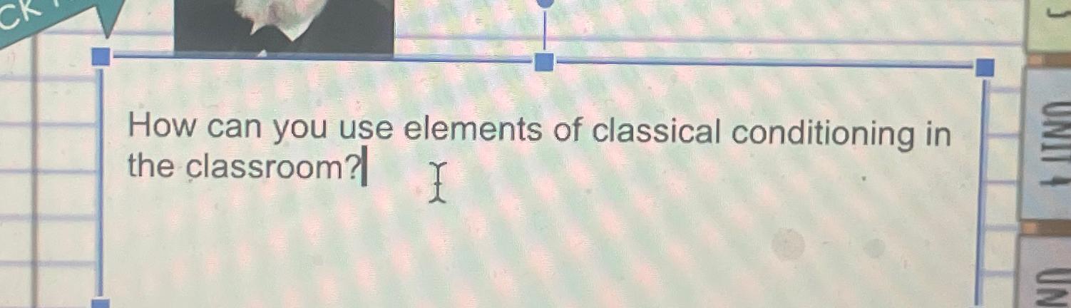 Solved How can you use elements of classical conditioning in | Chegg.com