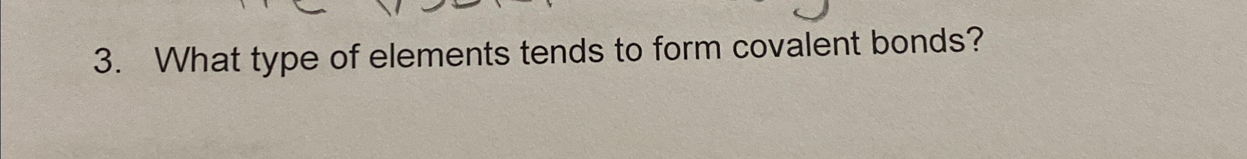 Solved What type of elements tends to form covalent bonds? | Chegg.com