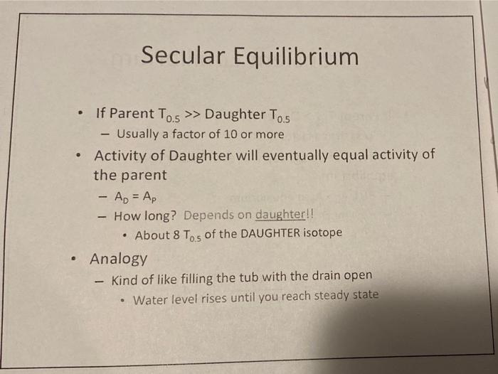 Solved Secular Equilibrium . • If Parent To.s >> Daughter | Chegg.com