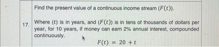 Solved 17. Find the present value of a continuous income | Chegg.com