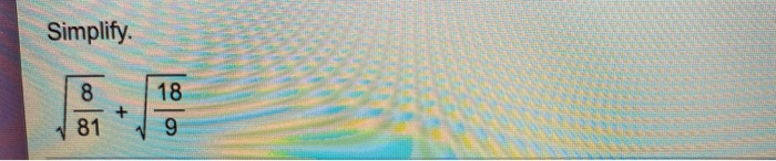 Solved Simplify. 18 8 81 + 9 | Chegg.com