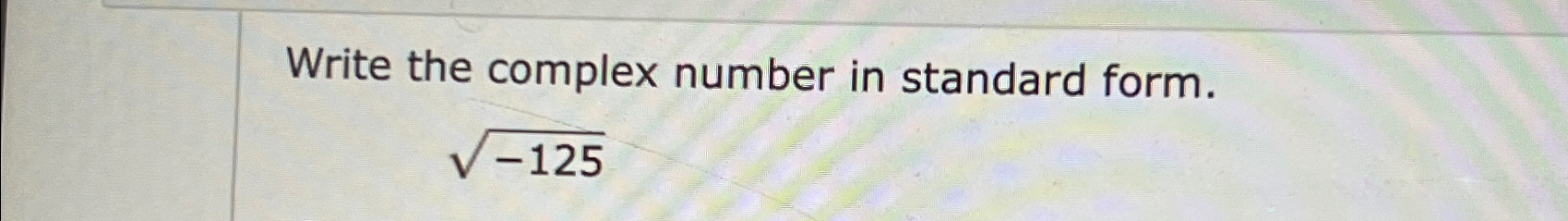 Solved Write the complex number in standard form.-1252 | Chegg.com