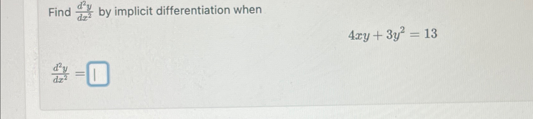 Solved Find d2ydx2 ﻿by implicit differentiation | Chegg.com