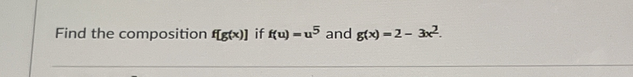 Solved Find the composition f[g(x)] ﻿if f(u)=u5 ﻿and | Chegg.com