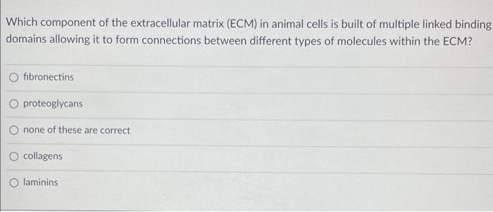 Solved Which component of the extracellular matrix in animal | Chegg.com
