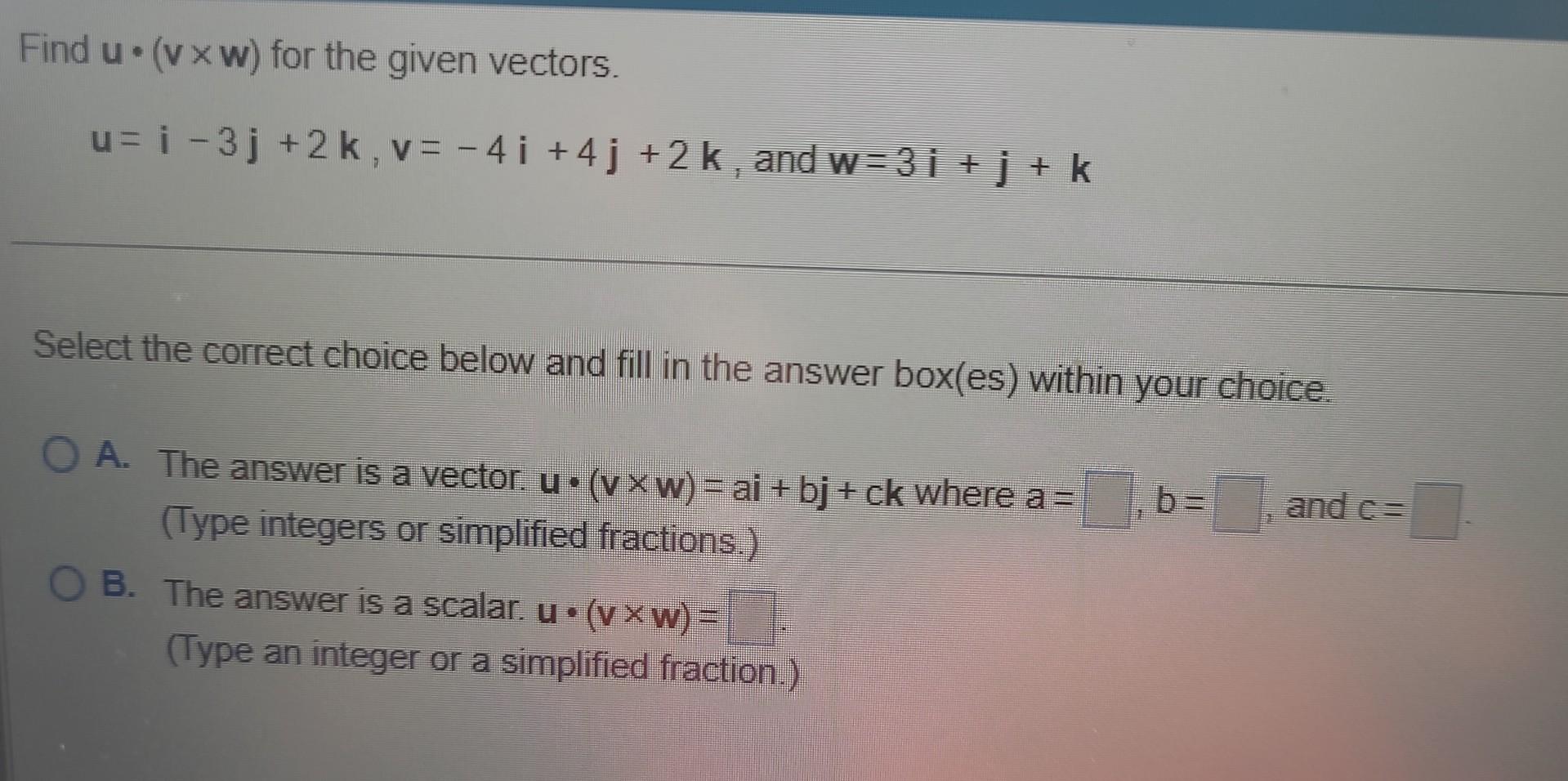 Solved Find u⋅(v×w) for the given vectors. | Chegg.com