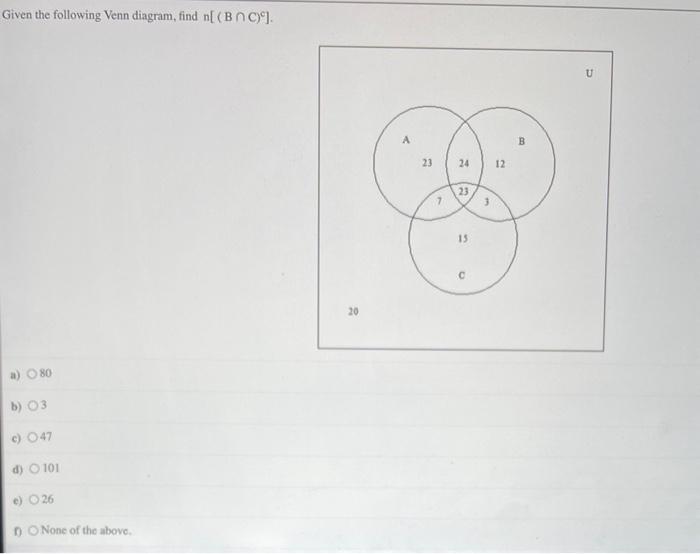 Solved Given the following Venn diagram, find n[(B∩C)C]. a) | Chegg.com