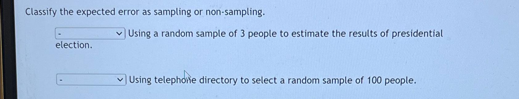 Solved Classify the expected error as sampling or | Chegg.com