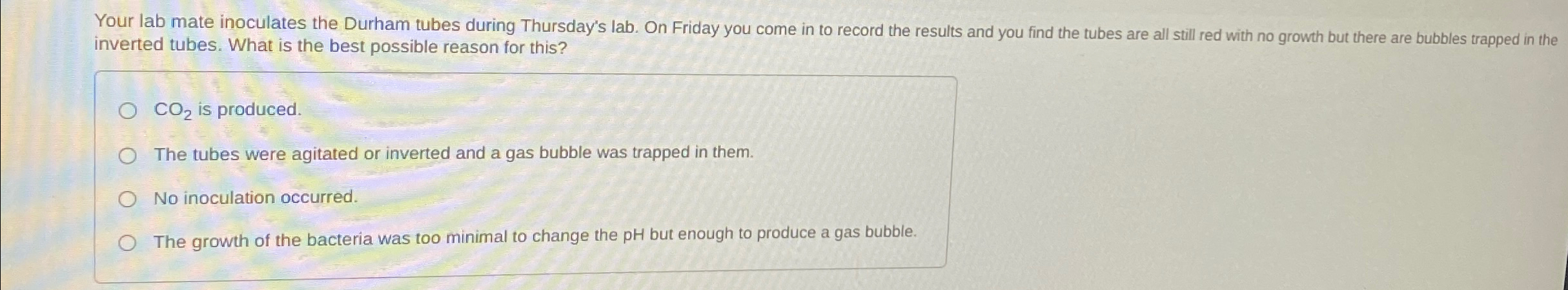 Solved Your lab mate inoculates the Durham tubes during | Chegg.com