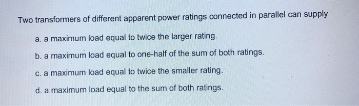Solved Two transformers of different apparent power ratings | Chegg.com