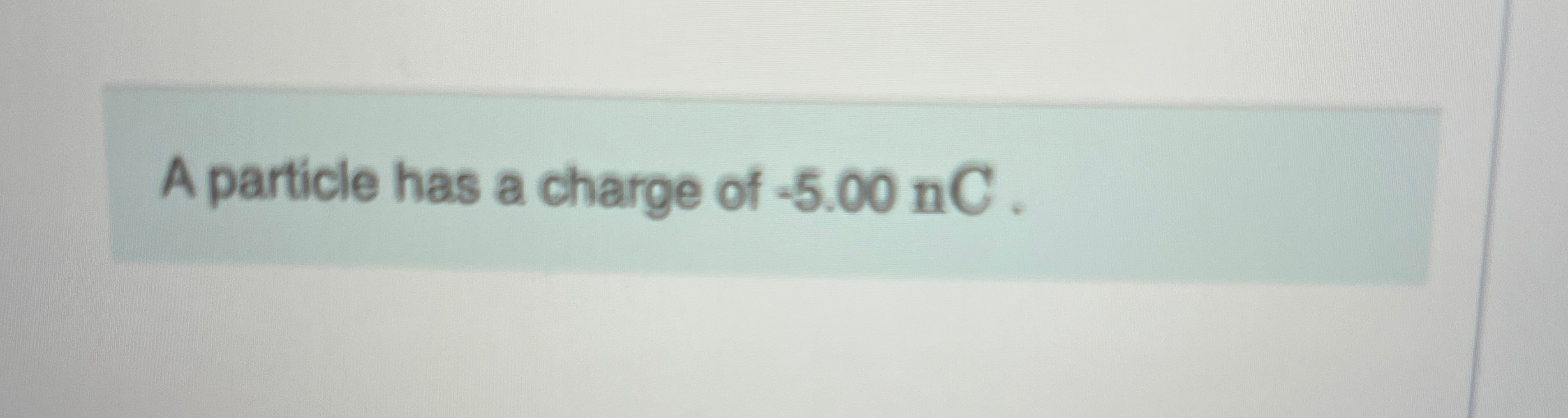 Solved A particle has a charge of -5.00 ﻿nC . | Chegg.com