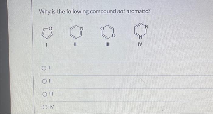 Solved Why is the following compound not aromatic? I II III | Chegg.com
