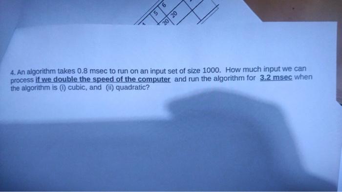 Solved 6 5 20 20 4. An algorithm takes 0.8 msec to run on an | Chegg.com
