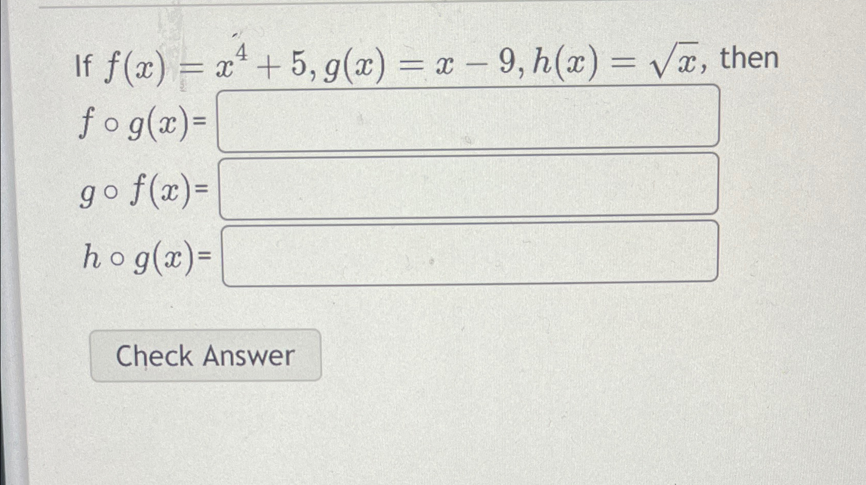 Solved If f(x)=x4+5,g(x)=x-9,h(x)=x2, ﻿then | Chegg.com