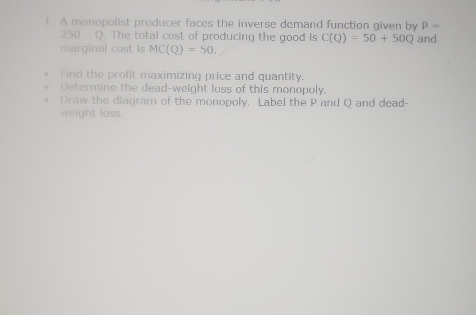 Solved 1. A monopolist producer faces the inverse demand | Chegg.com