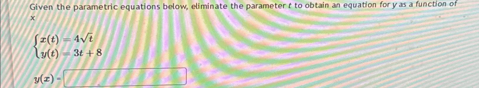 Solved Given the parametric equations below, eliminate the | Chegg.com