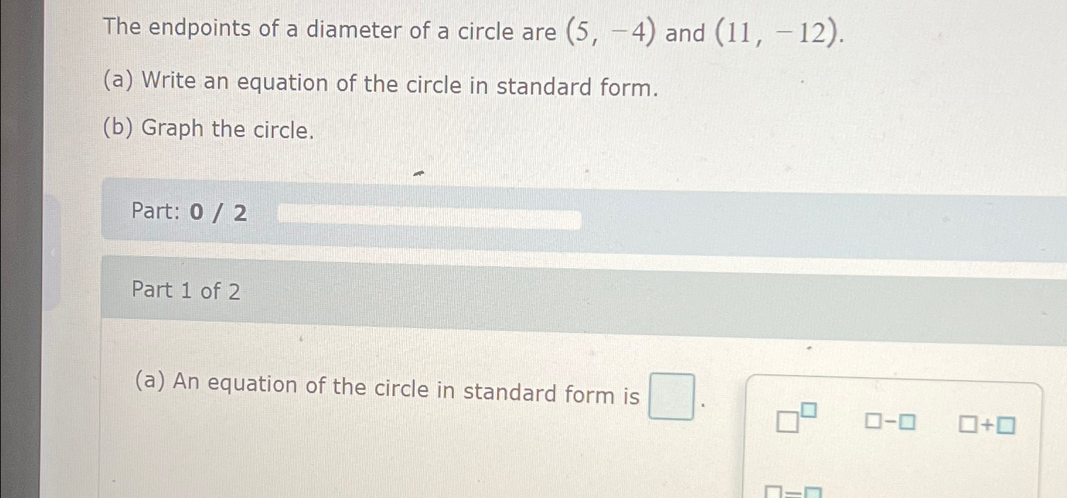 Solved The endpoints of a diameter of a circle are (5,-4) | Chegg.com