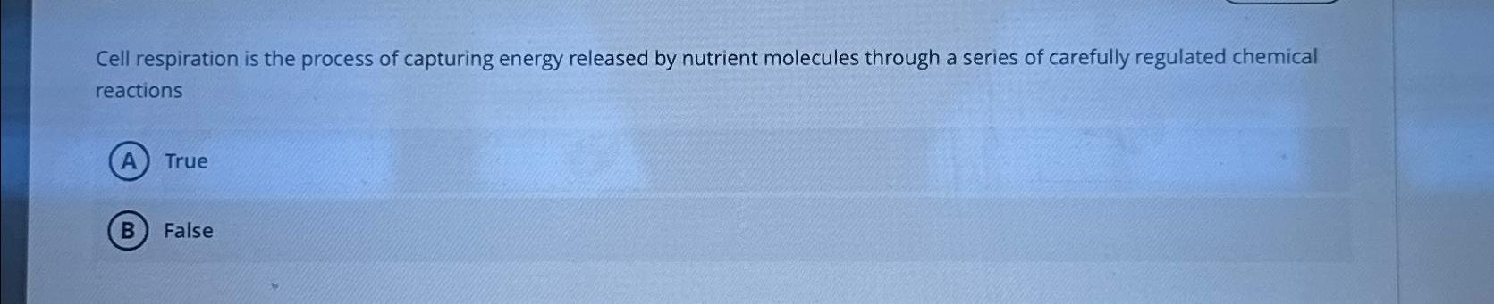 Solved Cell respiration is the process of capturing energy | Chegg.com